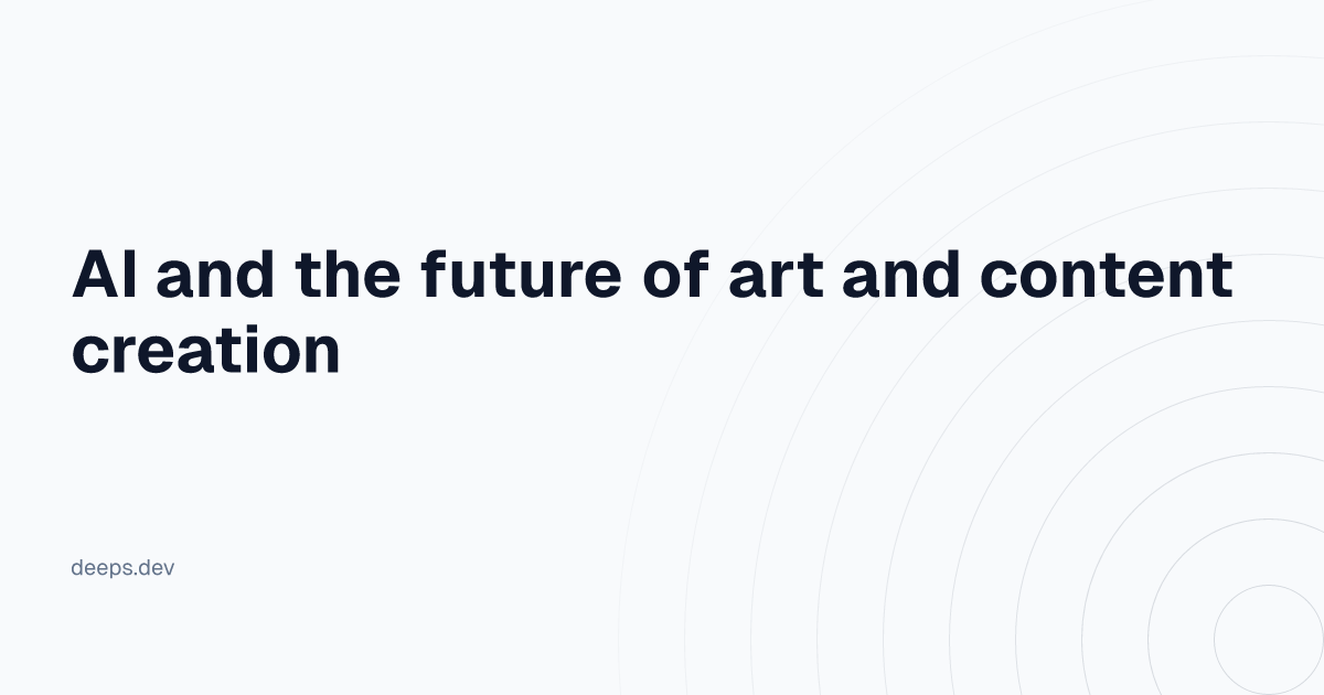 AI and the future of art and content creation • deeps.dev