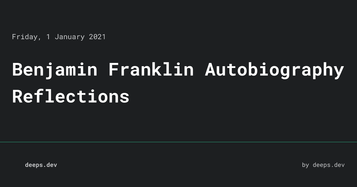 Benjamin Franklin Autobiography Reflections • deeps.dev