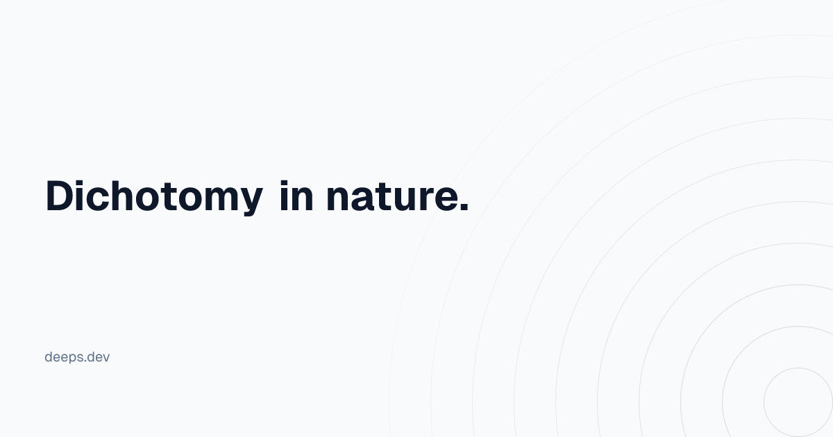 Dichotomy in nature. • deeps.dev