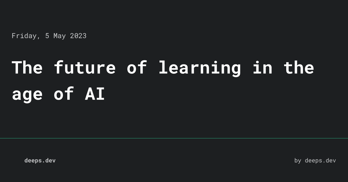 The future of learning in the age of AI • deeps.dev